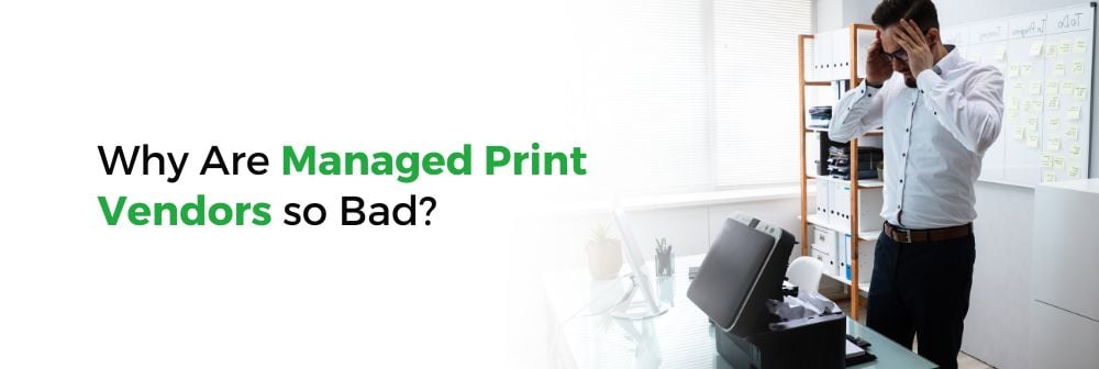 Why Are Managed Print Vendors so Bad?