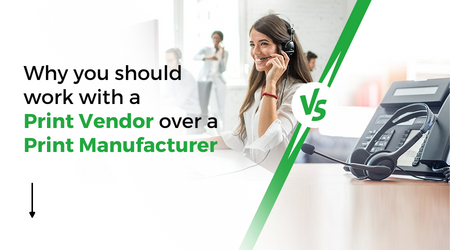Why You Should Work with a Print Vendor Over a Print Manufacturer