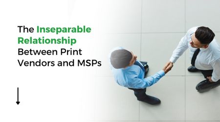 The Inseparable Relationship between MSPs and Print Vendors