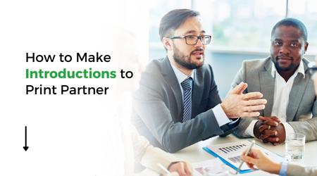 How to Make Introductions to Print Partner
